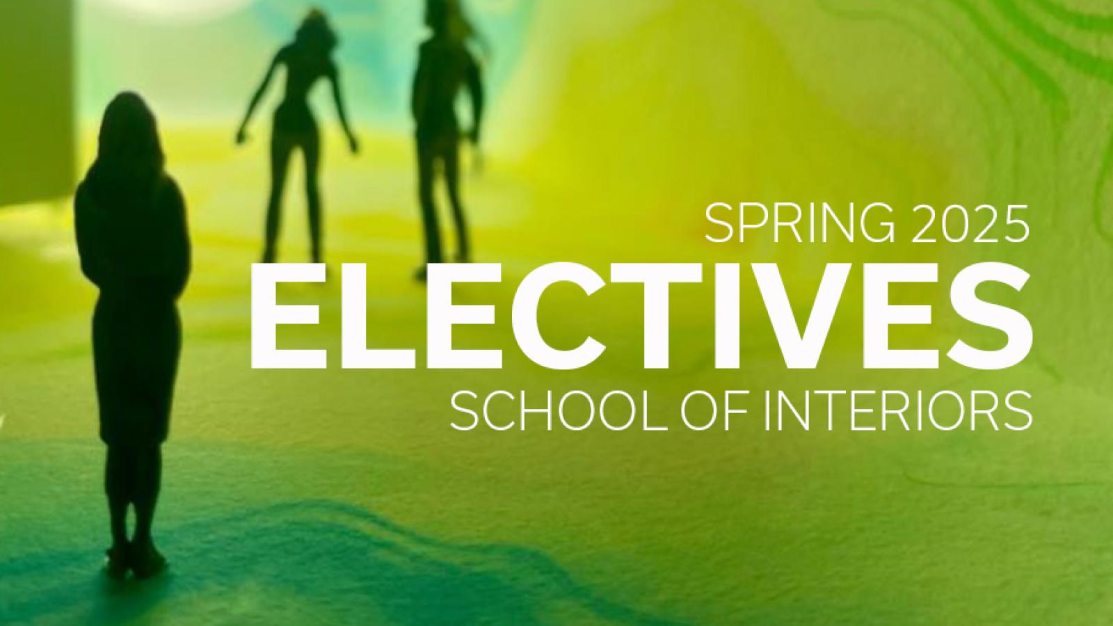 Spring 2025 Electives Offered by the School of Interiors | College of ...